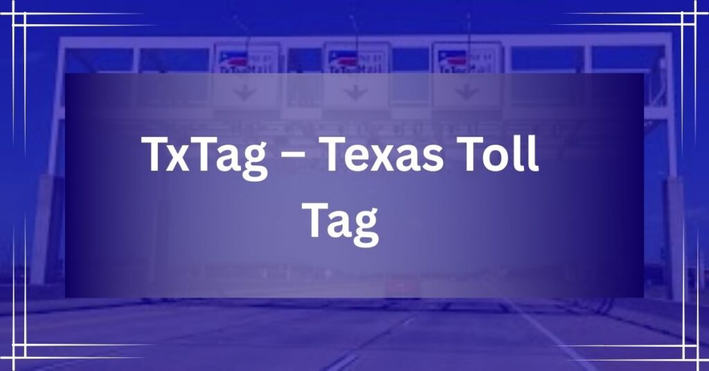 TxTag – Texas Toll Tag